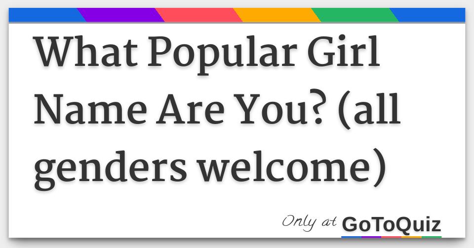 What Popular Girl Name Are You? (all genders welcome)
