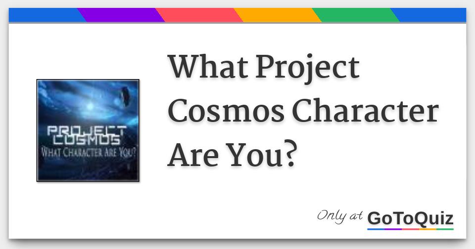 What Project Cosmos Character Are You?