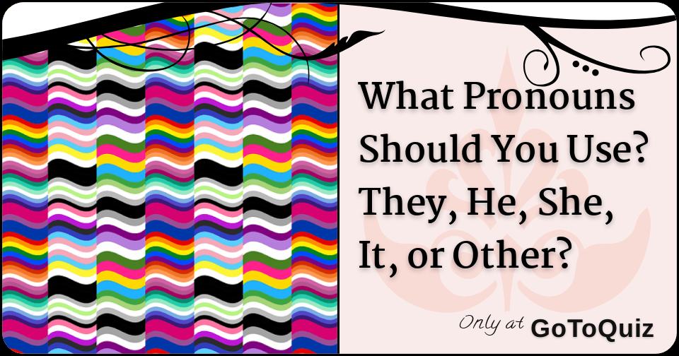 What Pronouns Should You Use? They, He, She, It, or Other?