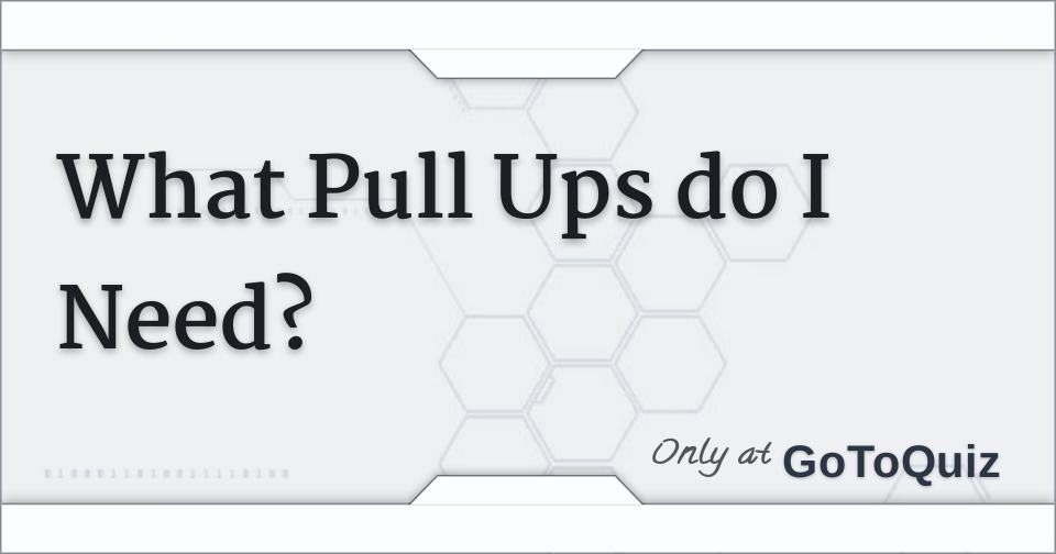 What Pull Ups do I Need?