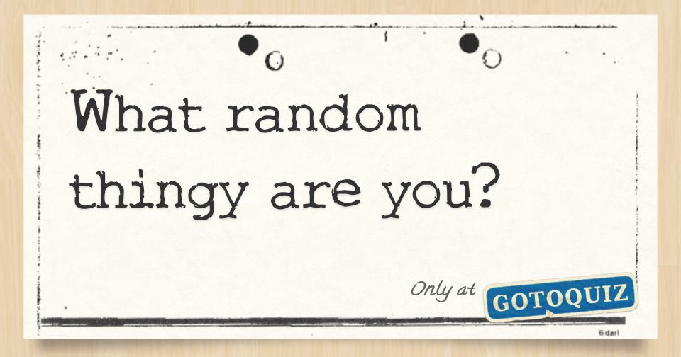 What random thingy are you?