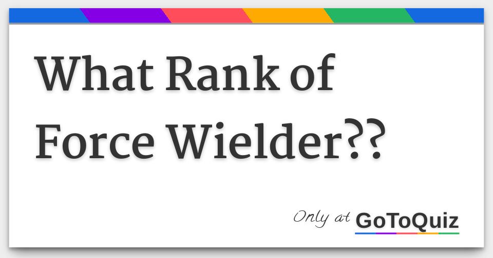What Rank of Force Wielder??