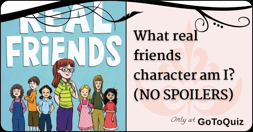 What real friends character am I? (NO SPOILERS)