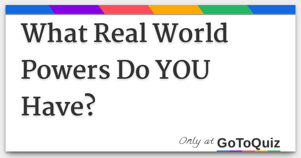 What Real World Powers Do YOU Have what-real-world-powers-do-you-have