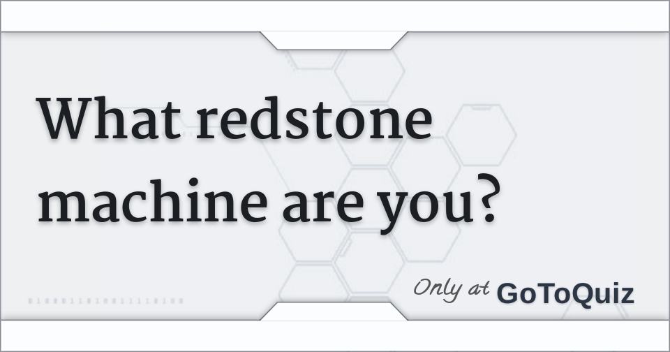 What redstone machine are you?