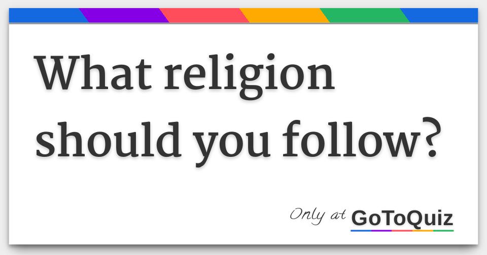 What religion should you follow?