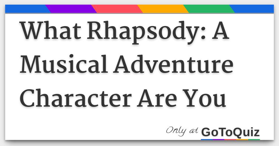 What Rhapsody: A Musical Adventure Character Are You