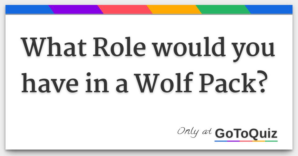 What Role would you have in a Wolf Pack?