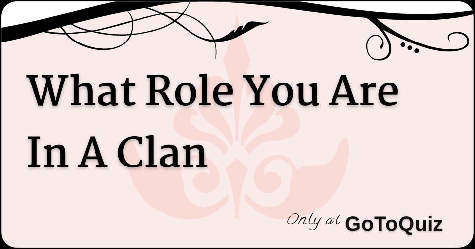 What Role You Are In A Clan