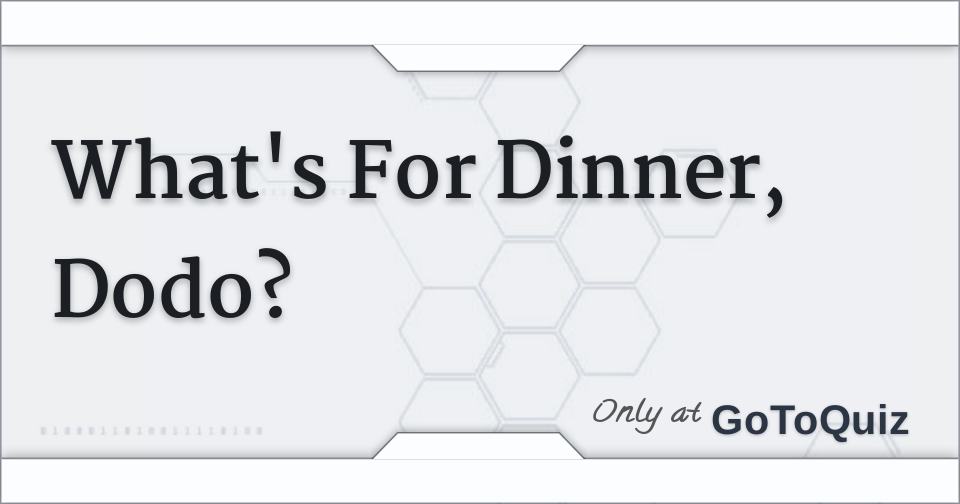 What's For Dinner, Dodo?