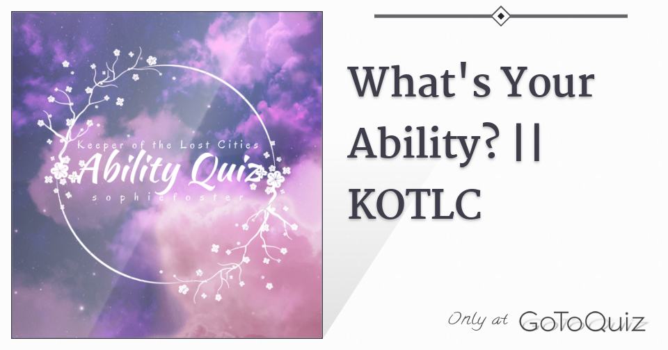 What's Your Ability? || KOTLC