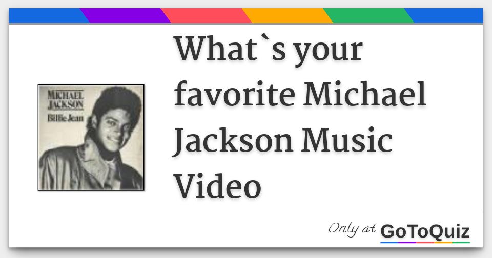 What`s your favorite Michael Jackson Music Video