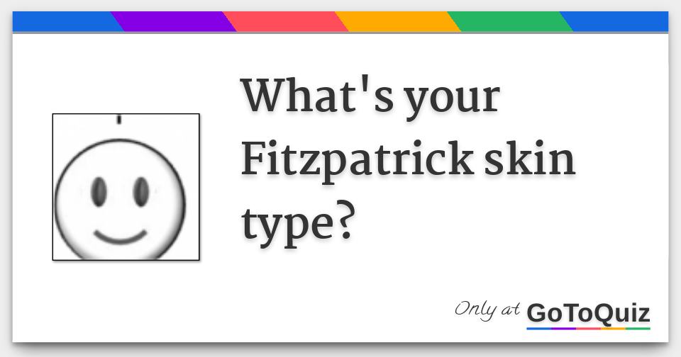 What's your Fitzpatrick skin type?
