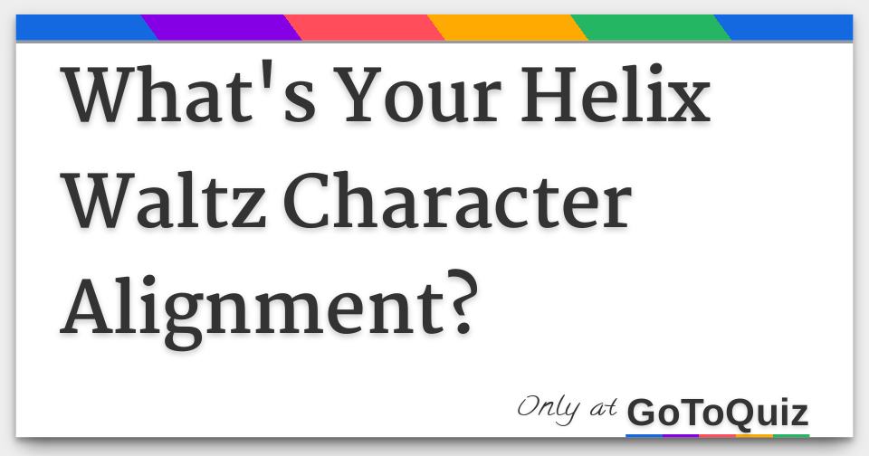 What's Your Helix Waltz Character Alignment?