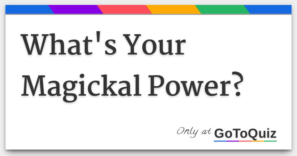 What's Your Magickal Power?