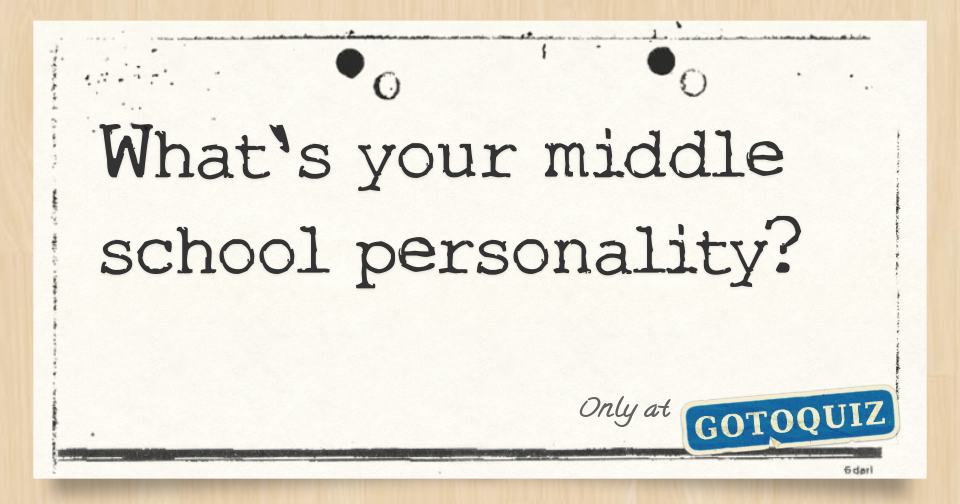What's your middle school personality?