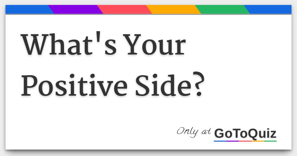 What's Your Positive Side?