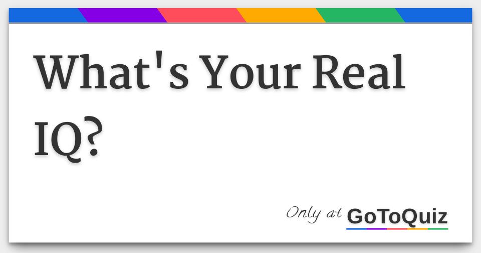 What's Your Real IQ?