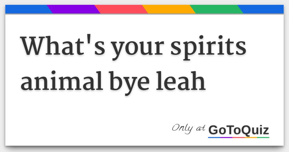 What's your spirits animal bye leah
