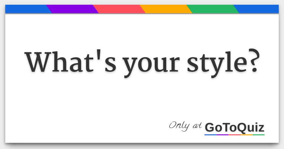 What's your style?