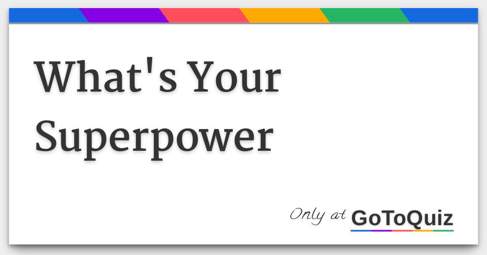 What's Your Superpower