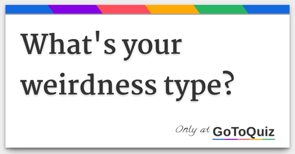 What's your weirdness type?