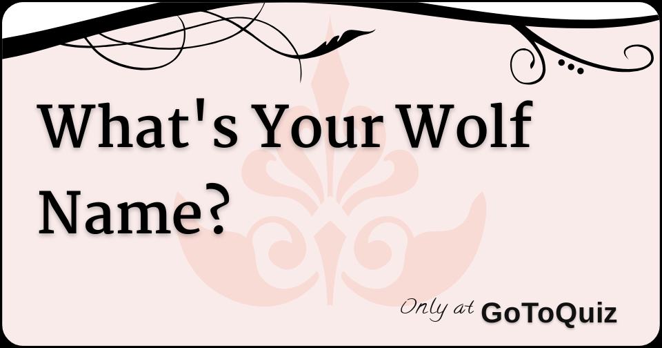 What's Your Wolf Name?