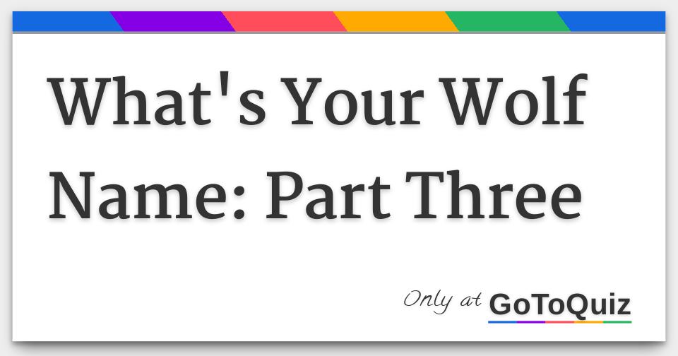 What's Your Wolf Name: Part Three