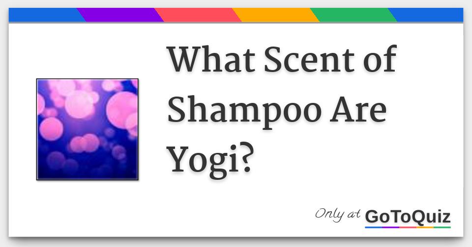What Scent of Shampoo Are Yogi?