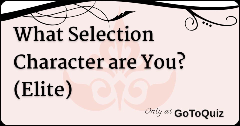 What Selection Character are You? (Elite)