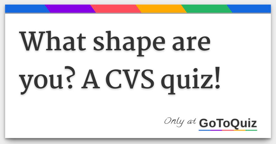 What shape are you? A CVS quiz!