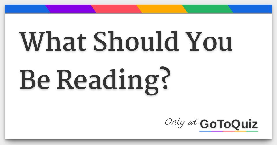 What Should You Be Reading?
