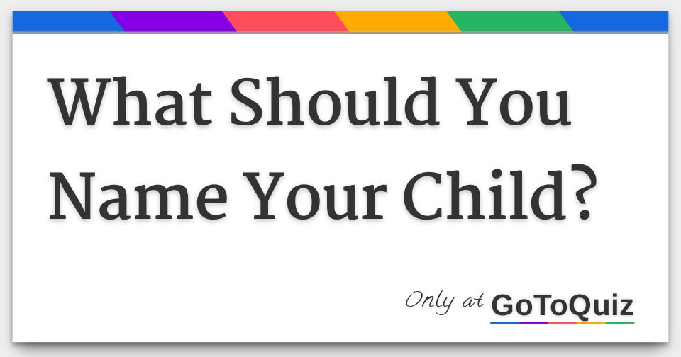 What Should You Name Your Child?