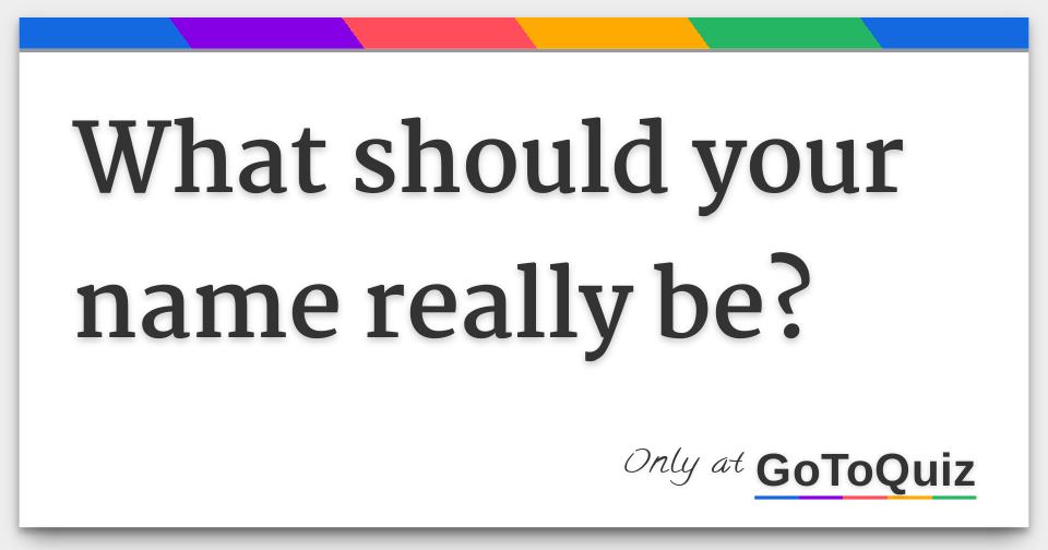 What should your name really be?