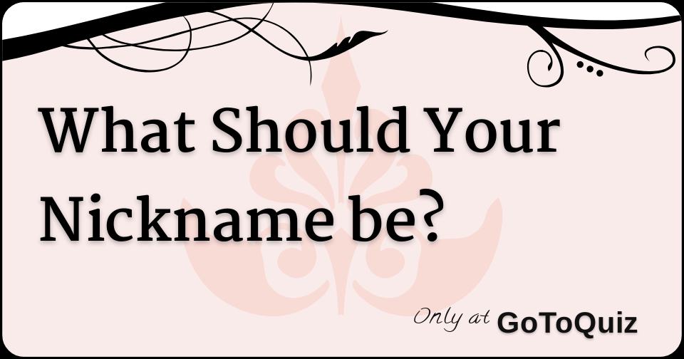 What Should Your Nickname be?