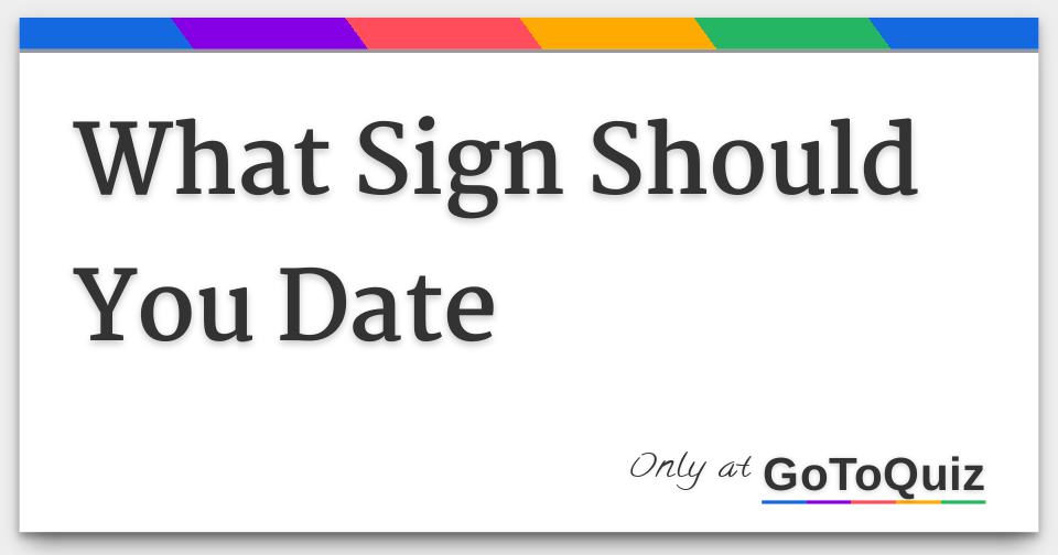 What Sign Should You Date