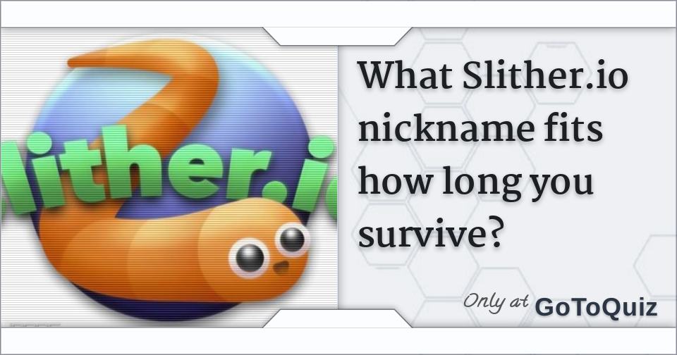 What Slither.io nickname fits how long you survive?