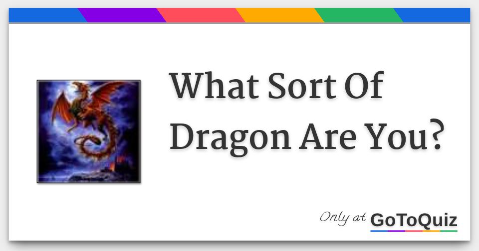 What Sort Of Dragon Are You?