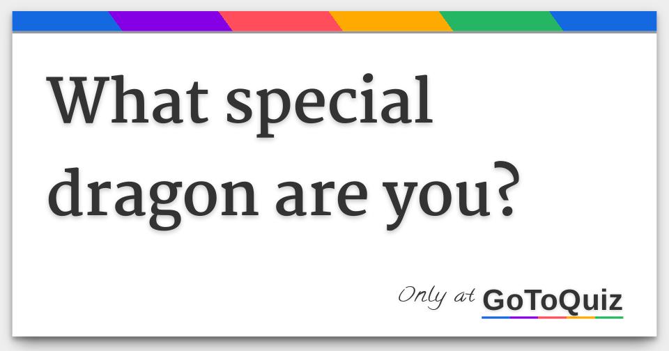 What special dragon are you?