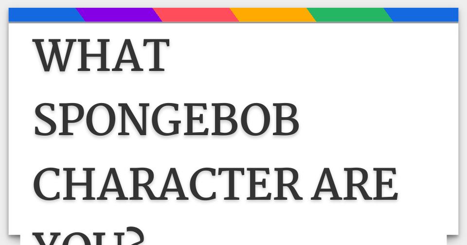 WHAT SPONGEBOB CHARACTER ARE YOU?