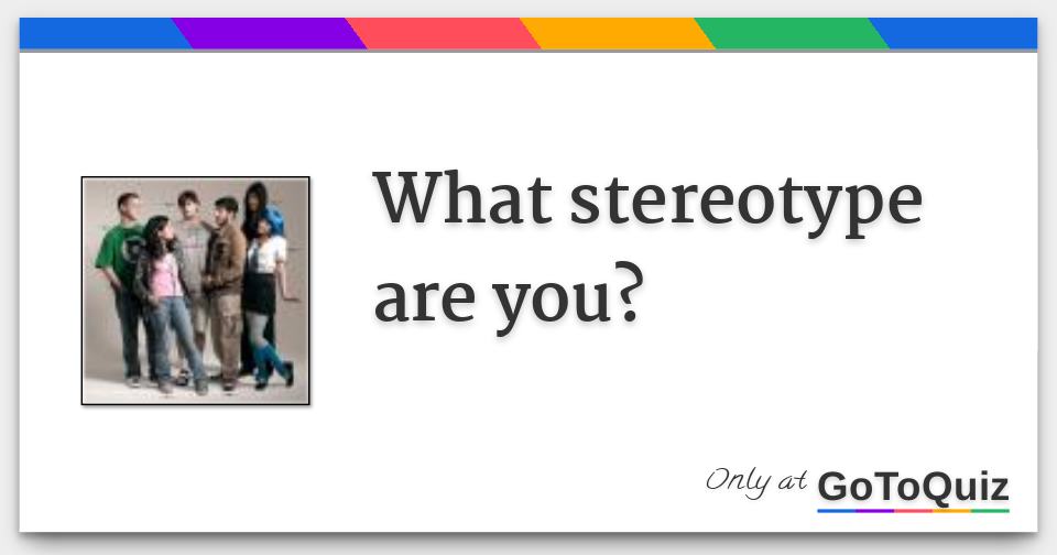 What stereotype are you?