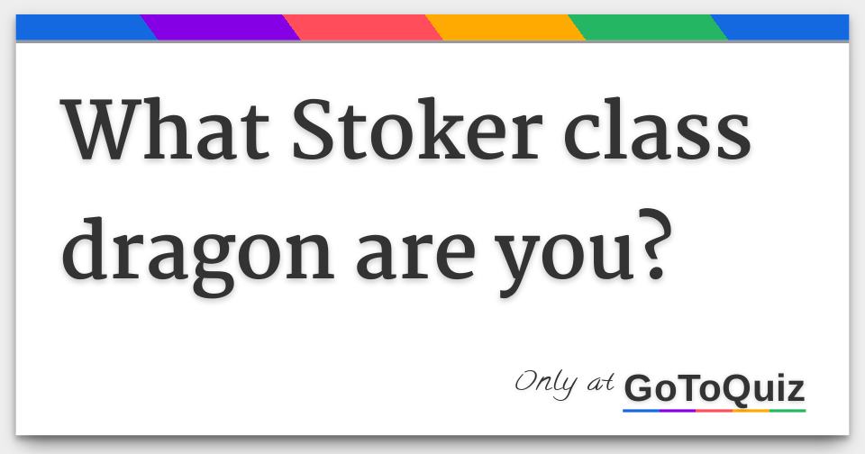 What Stoker Class Dragon Are You