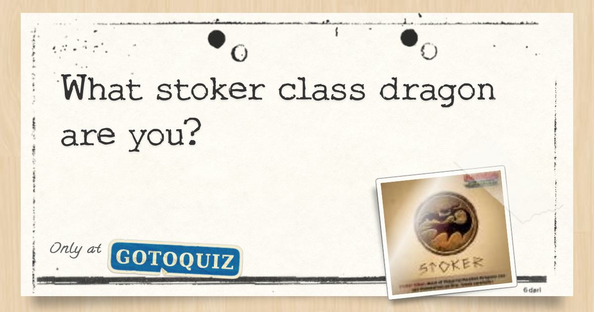 What stoker class dragon are you?