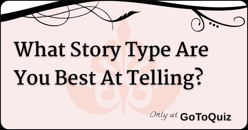 What Story Type Are You Best At Telling?