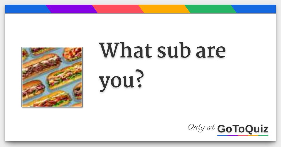 what sub are you?