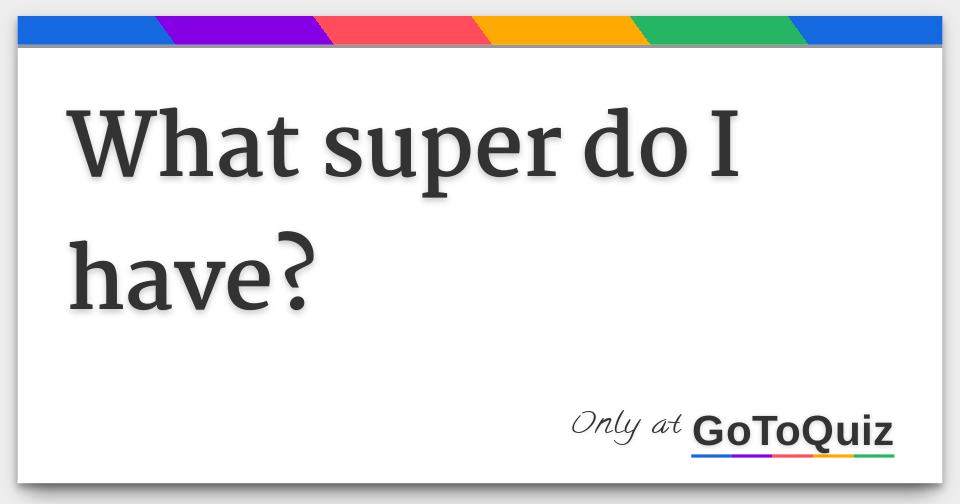What super do I have?