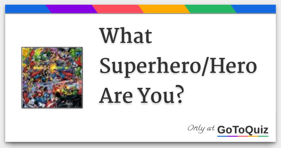 What Superhero/Hero Are You?