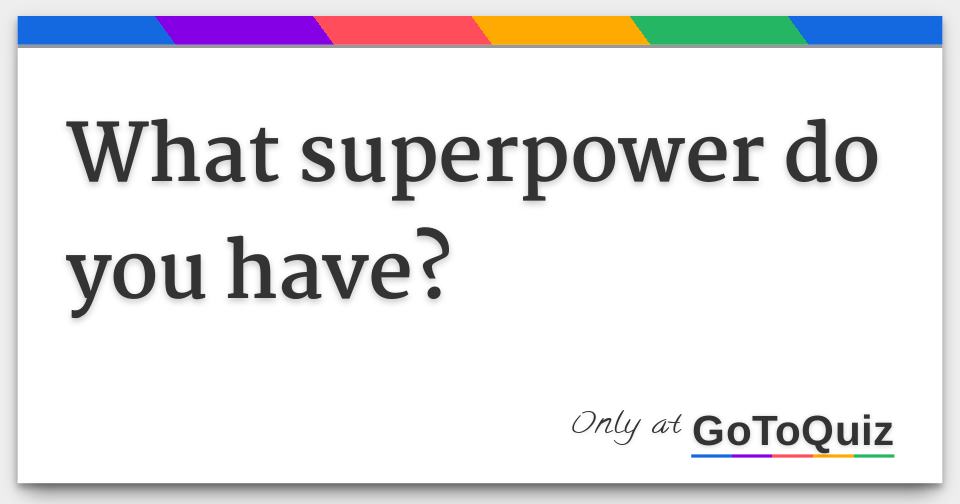 What Superpower Do You Have 