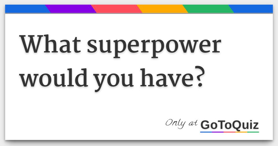 What Superpower Would You Have