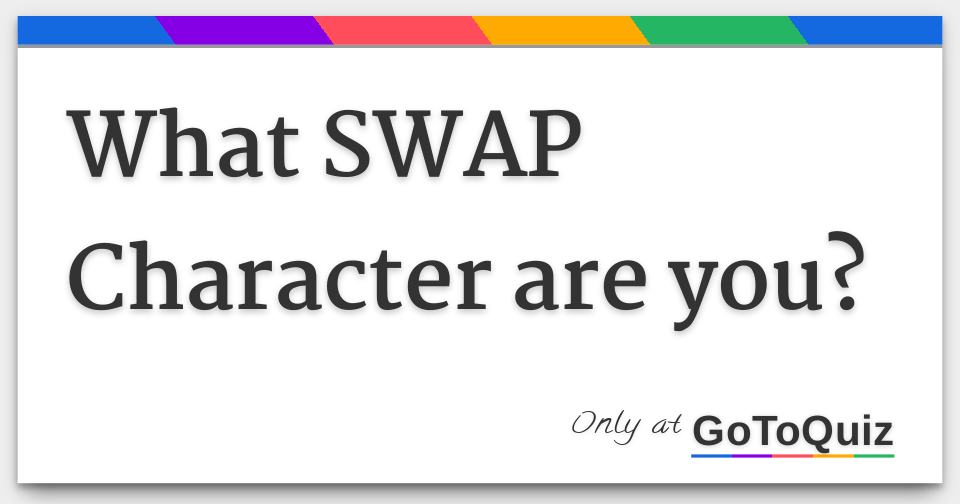 What SWAP Character are you?